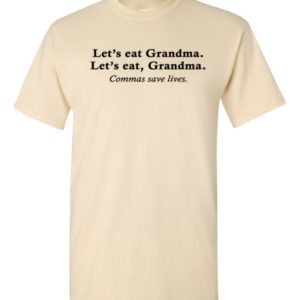 Let’s eat Grandma. Let’s eat, Grandma. Commas save lives. – The Sarcasm ...