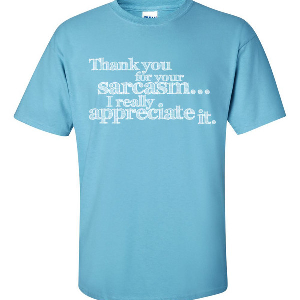 Thank you for your sarcasm, I really appreciate it. – The Sarcasm ...