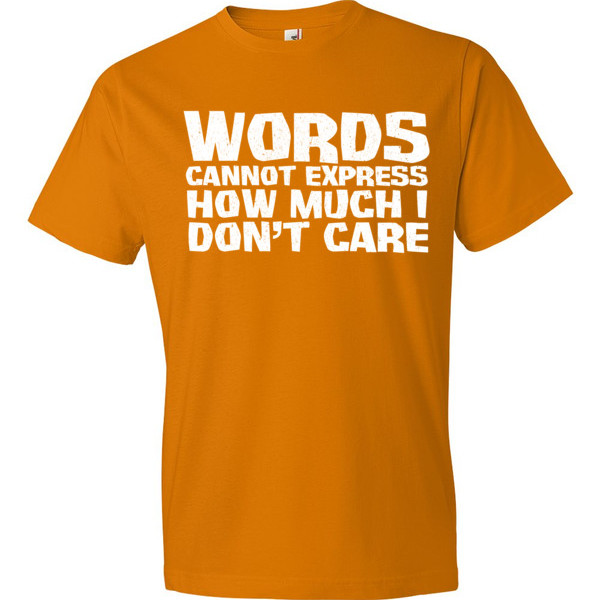 Words cannot express how much I don’t care – The Sarcasm Foundation